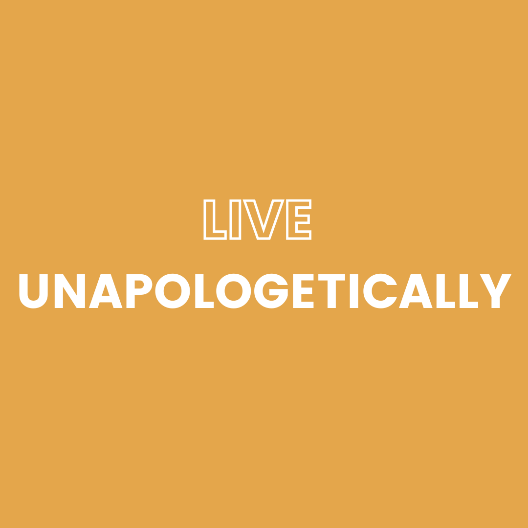 Live Unapologetically – Live Without Apologies